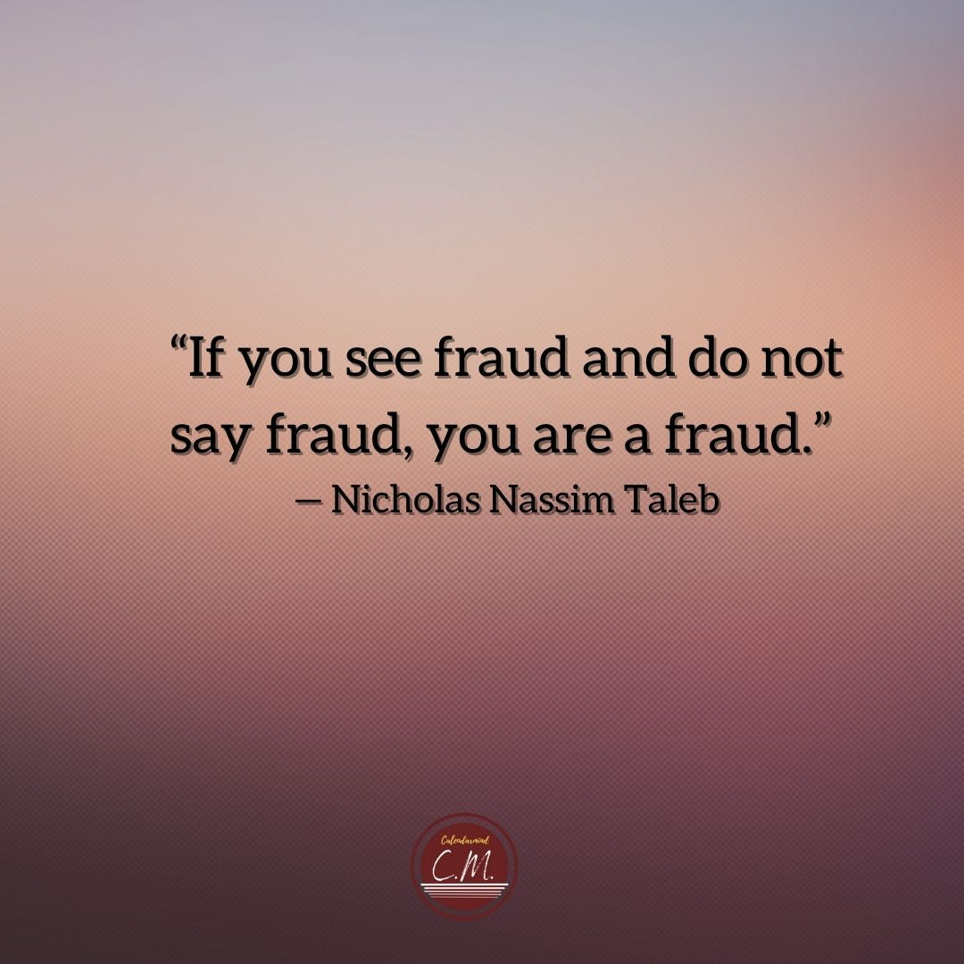 “If you see fraud and do not say fraud, you are a fraud.” — Nicholas N ...